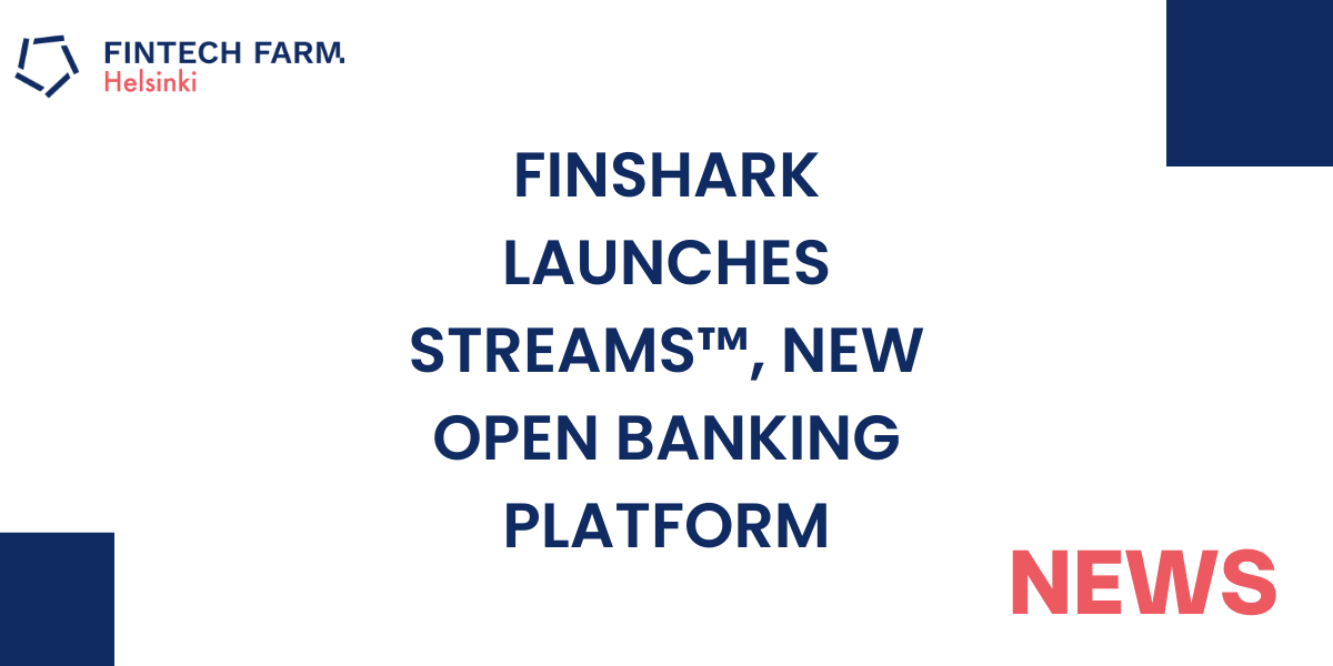 Open banking for all - Fintech Farm member Finshark launches a new ...